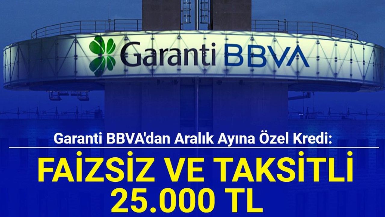 Garanti BBVA'dan Aralık ayına özel faizsiz taksitli 25.000 TL kredi: İşte başvuru 2023 - Finans 7