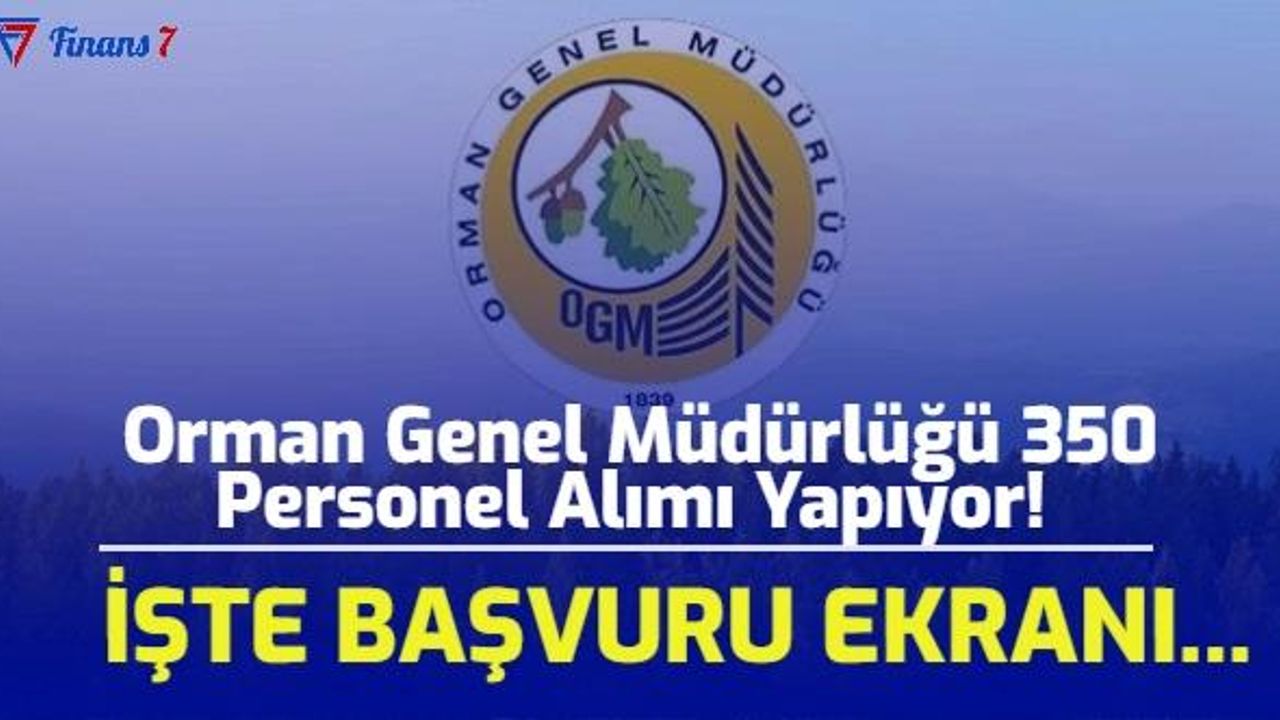 Orman Genel Müdürlüğü 350 Personel Alımı Yapıyor! İşte Başvuru Ekranı ...