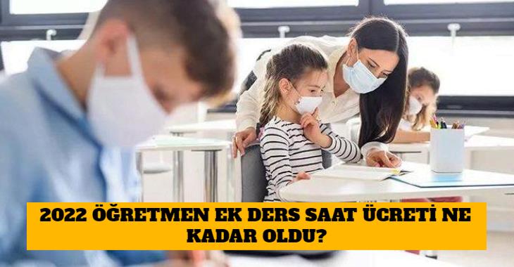 2022 Öğretmen Ek Ders Saat Ücreti Ne Kadar Oldu? - Finans 7 2022 Öğretmen Ek Ders Saat Ücreti Ne Kadar Oldu? - Finans 7