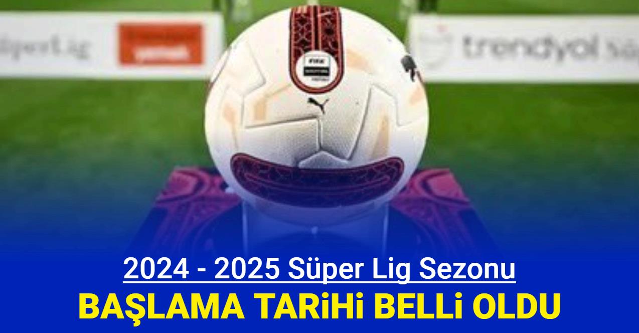 2024 2025 Süper Lig sezonu ne zaman başlayacak? - Finans 7