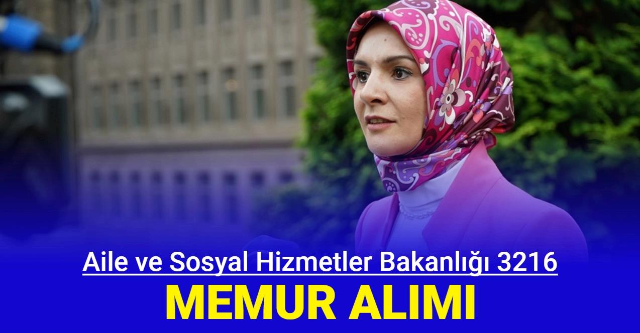 Aile ve Sosyal Hizmetler Bakanlığı 3216 memur alımı tercihleri başladı: 2828 sayılı sosyal ...