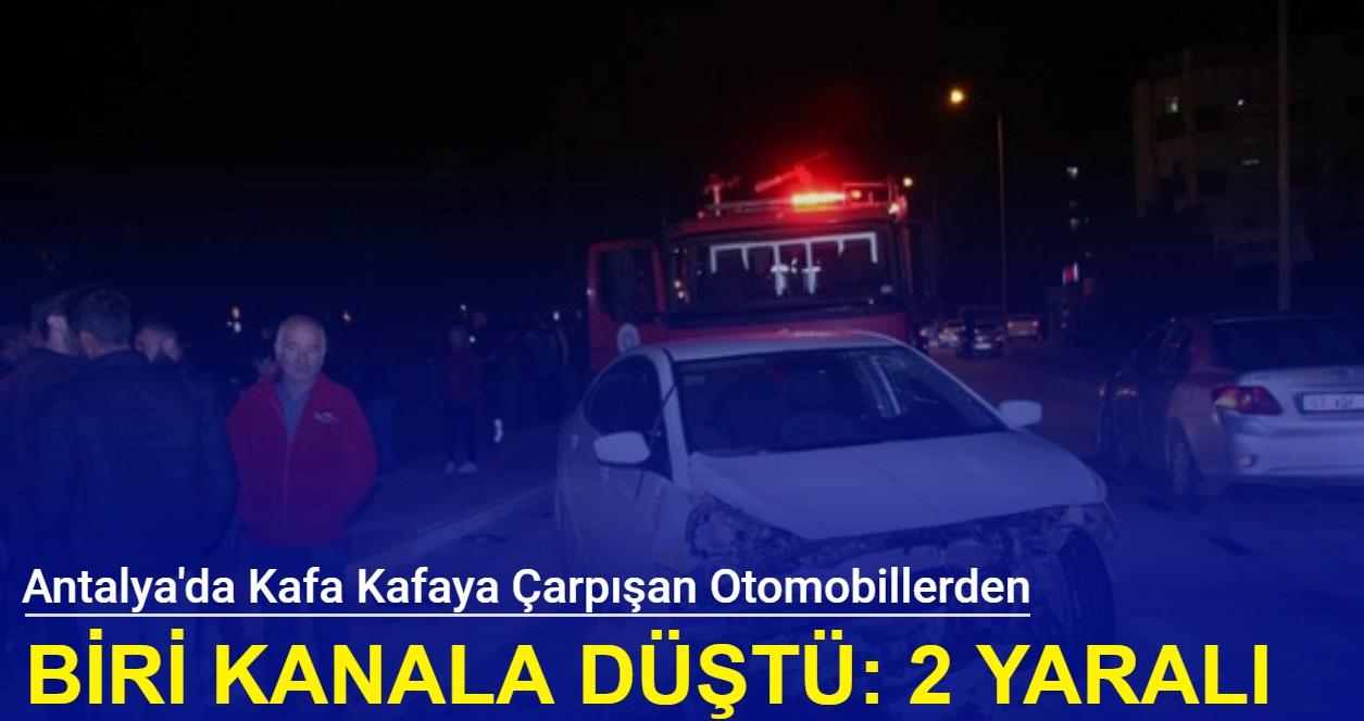 Antalya'da kafa kafaya çarpışan otomobillerden biri kanala uçtu: 2 ...