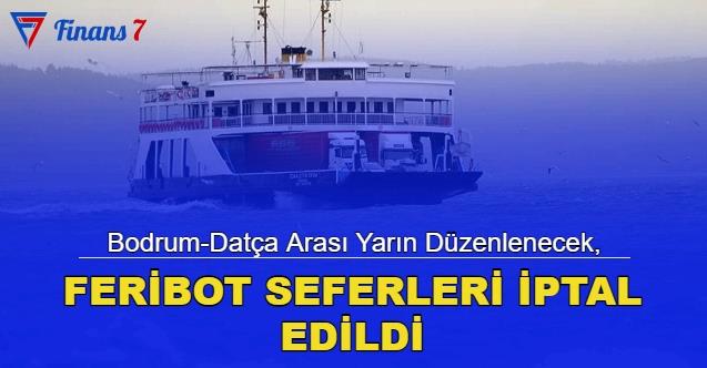 Bodrum-Datça arası yarın düzenlenecek feribot seferleri iptal edildi ...