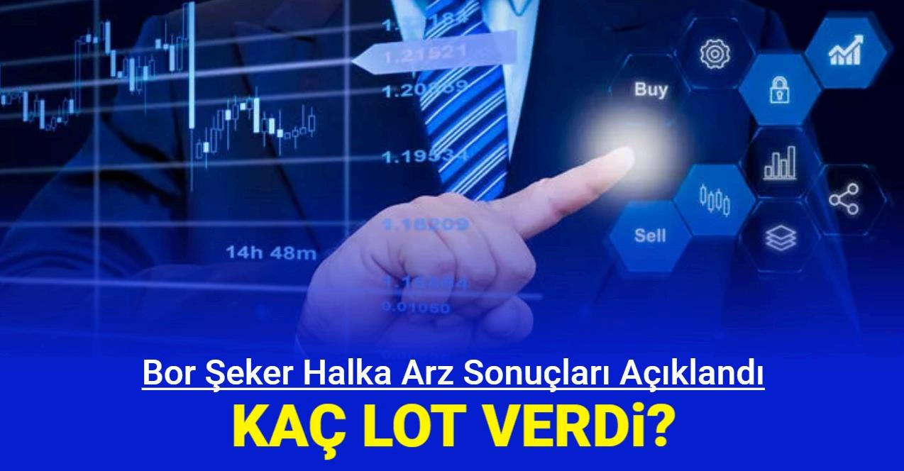 Bor Şeker halka arz sonuçları açıklandı: Borsk kaç lot verdi, borsada ...