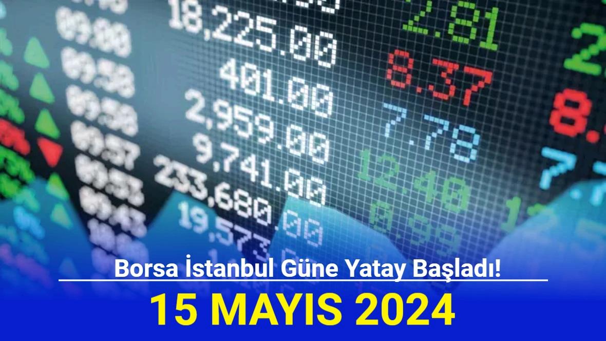 Borsa İstanbul Güne Yatay Başladı! 15 Mayıs 2024 - Finans 7