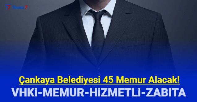Çankaya Belediyesi personel alacak: VHKİ, hizmetli, zabıta ve düz memur ...