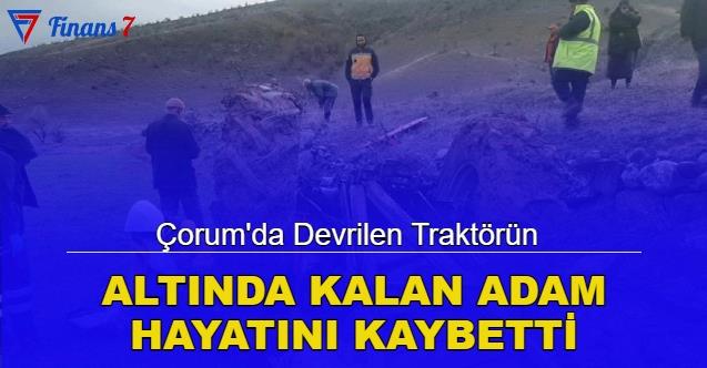 Çorum'da acı olay: Traktörün altında kalan adam hayatını kaybetti ...