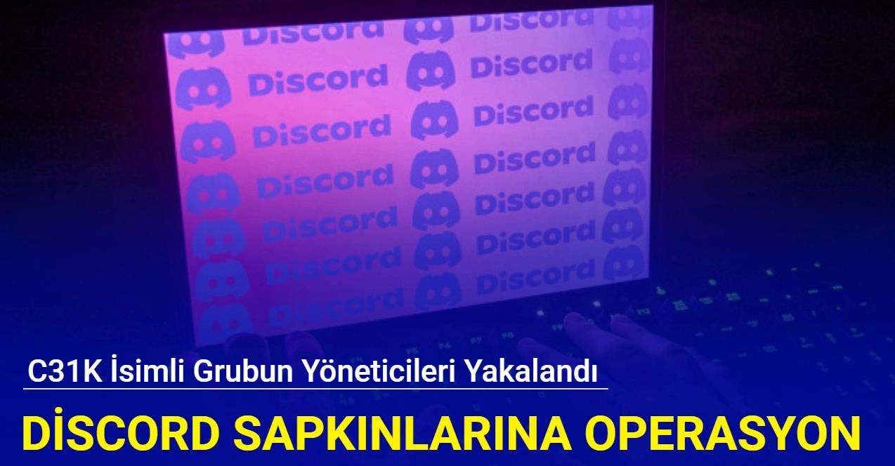 Discord sapkınlarına operasyon: C31K isimli grubun yöneticileri ...