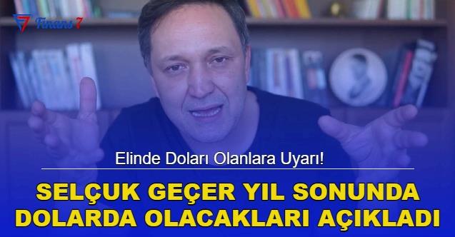 Elinde Doları Olanlara Uyarı! Selçuk Geçer Yıl Sonunda Dolarda ... Elinde Doları Olanlara Uyarı! Selçuk Geçer Yıl Sonunda Dolarda ...