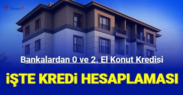 En uygun faizli 0 ve 2. el konut kredisi kampanyaları: İşte kredi hesaplaması Mayıs 2023 - Finans 7