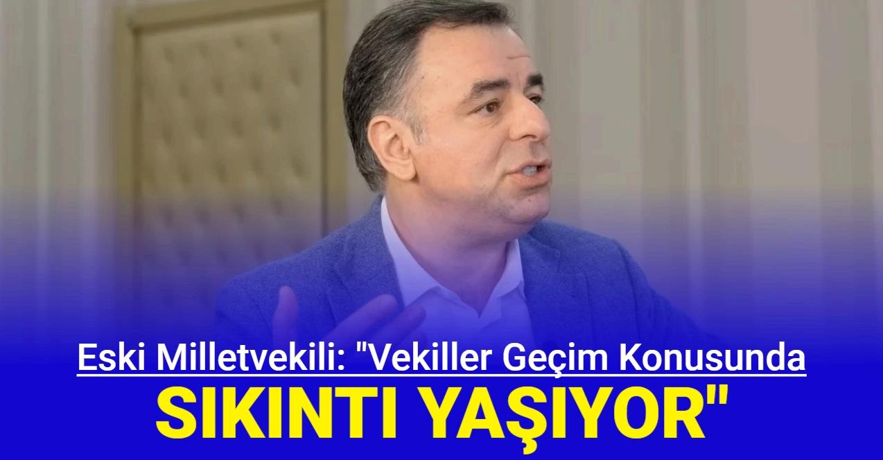 Eski Milletvekili: 90 bin lira maaş alan vekiller geçim sıkıntısı ...