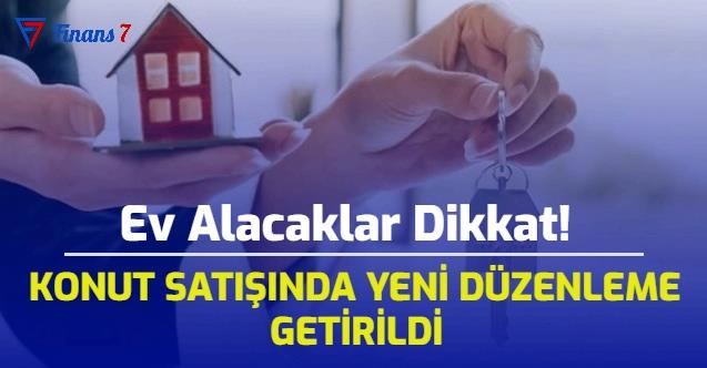 Ev Alacaklar Dikkat! Konut Satışında Yeni Düzenleme Getirildi! - Finans 7 Ev Alacaklar Dikkat! Konut Satışında Yeni Düzenleme Getirildi! - Finans 7