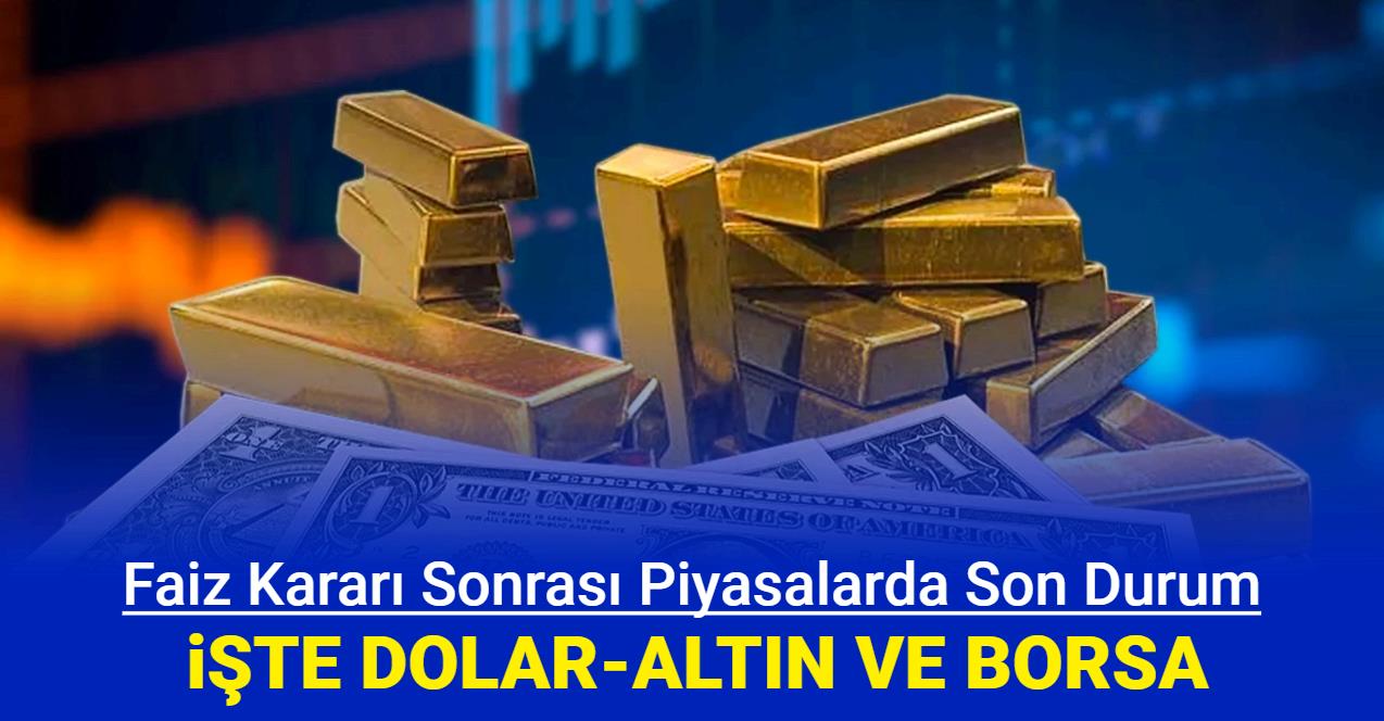 Faiz kararı sonrası borsa, altın ve dolar kurunda son durum - Finans 7