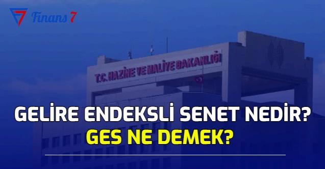 Gelire Endeksli Senet Nedir? GES Ne Demek? - Finans 7