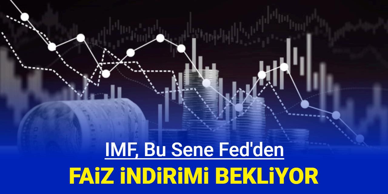 IMF, Fed'den faiz indirimi bekliyor - Finans 7