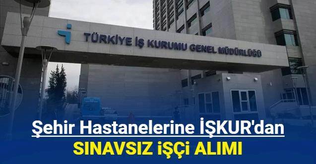 İŞKUR şehir hastanelerine 710 işçi alımı yapacak - Finans 7 İŞKUR şehir hastanelerine 710 işçi alımı yapacak - Finans 7