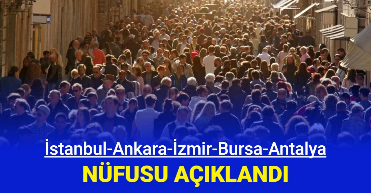 İşte Ankara, İstanbul, Bursa, Antalya, İzmir illerinin nüfusu - Finans 7