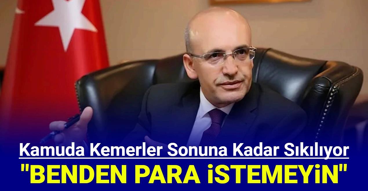 Kamuda kemerler sonuna kadar sıkılacak: "Benden para istemeyin" - Finans 7