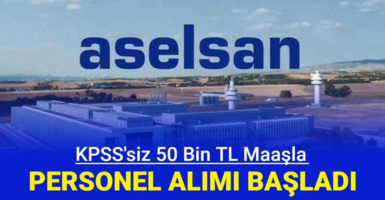 KPSS şartı yok: ASELSAN 50 bin TL maaşla personel alımına başladı - Finans 7