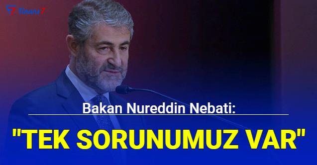 Nureddin Nebati: "Tek sorunumuz var" - Finans 7