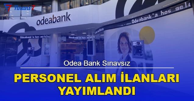 Odea Bank Sınavsız Personel Alım İlanı Yayımlandı! - Finans 7