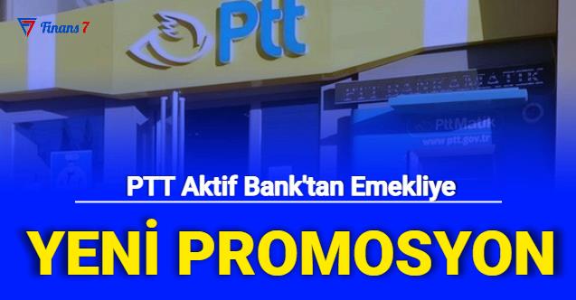 PTT Aktif Bank'tan Emekliye Yeni Promosyon Teklifi - Finans 7