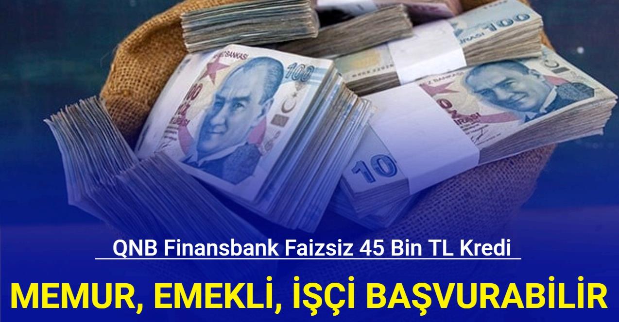 QNB Finansbank faizsiz 45 bin TL kredi kampanyasını duyurdu: Başvuru ...