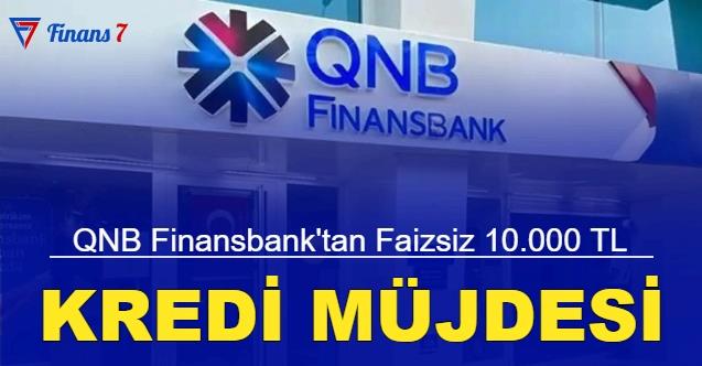 QNB Finansbank'tan faizsiz 10.000 TL kredi müjdesi geldi 2023 - Finans 7