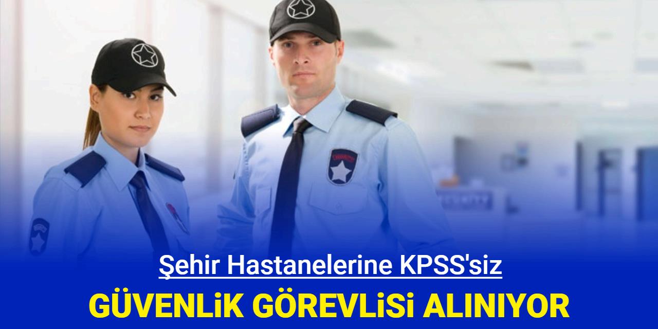 Şehir hastanelerine sınavsız güvenlik görevlisi alımı başvurusu başladı ... Şehir hastanelerine sınavsız güvenlik görevlisi alımı başvurusu başladı ...