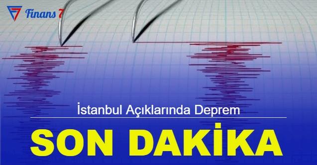 Son dakika: İstanbul açıklarında deprem - Finans 7