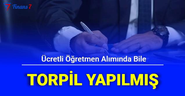 Ücretli Öğretmen Alımında Bile Torpil İddiası - Finans 7